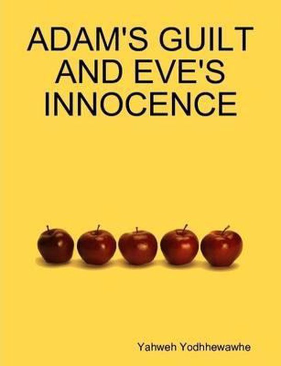 Adam's Guilt and Eve's Innocence, Yahweh Yodhhewawhe | 9781257116218 ...