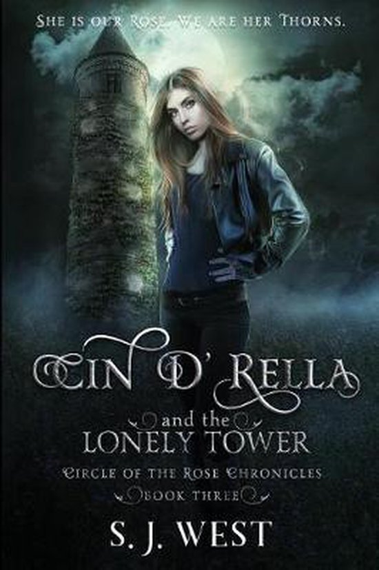 Circle of the Rose Chronicles- Cin d'Rella and the Lonely Tower, S J West |... | bol
