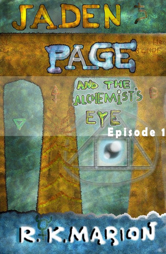 Jaden Page and the Alchemist's Eye: Episode 1 (ebook), R K Marion ...
