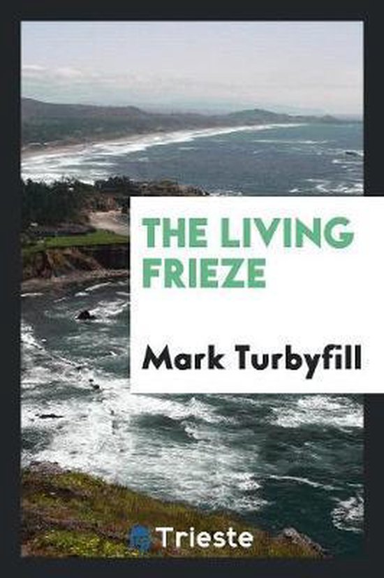 The Living Frieze | 9780649398553 | Mark Turbyfill | Boeken | bol.com
