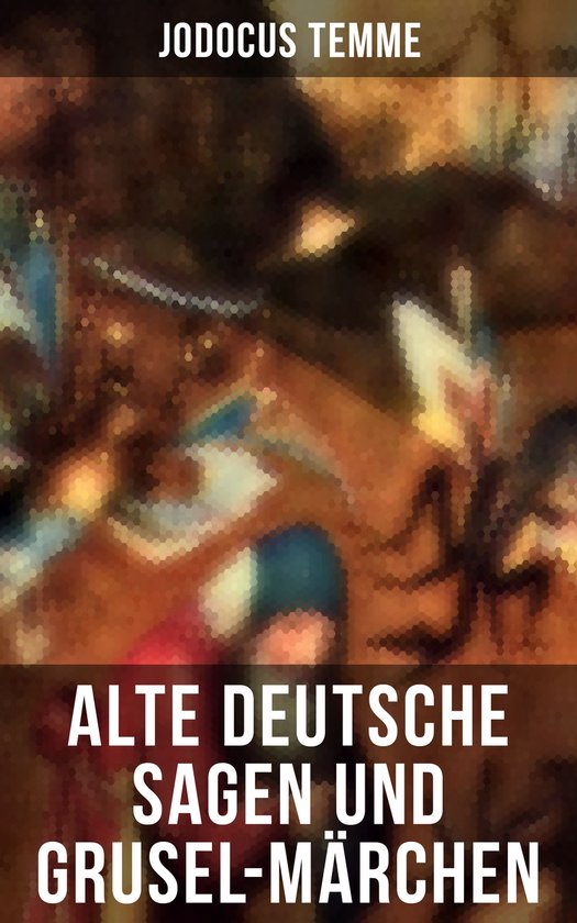 Alte deutsche Sagen und Grusel-Märchen (ebook), Jodocus Temme | 9788027238095 | Boeken | bol