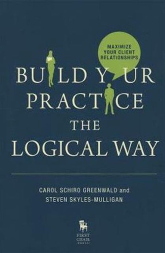 Build Your Practice the Logical Way, Carol Schiro Greenwald ...