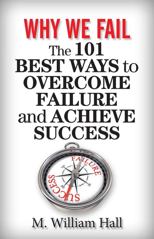 Why We Fail: The 101 Best Ways to Overcome Failure and Achieve Success ...