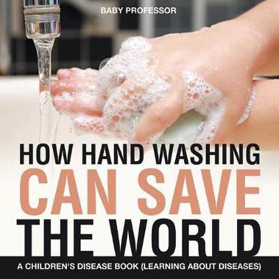 How Hand Washing Can Save the World A Children's Disease Book (Learning ...