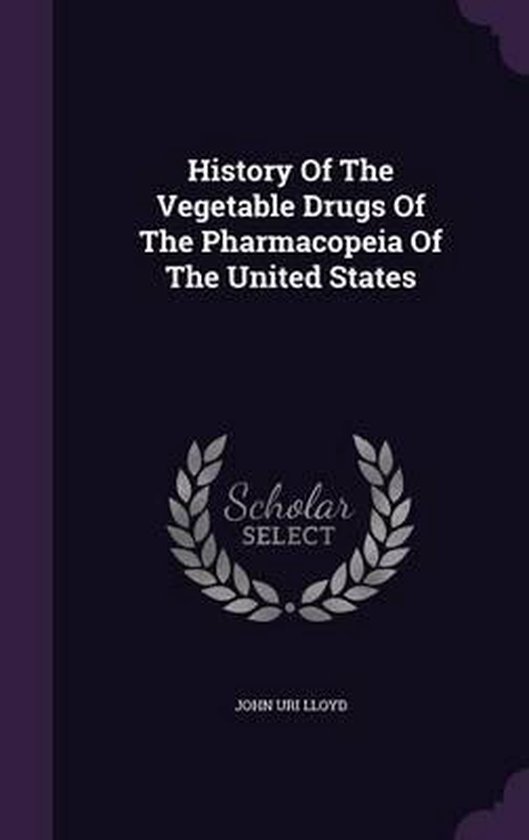 History of the Vegetable Drugs of the Pharmacopeia of the United States ...