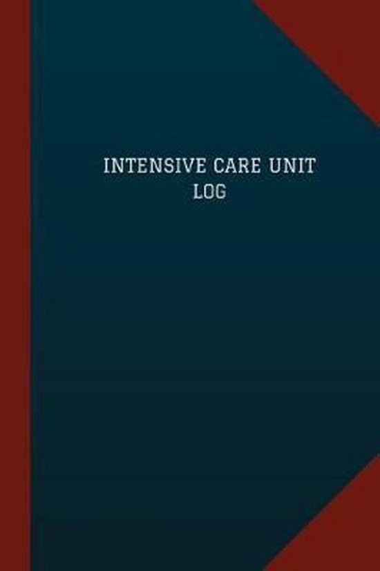 Intensive Care Unit Log (Logbook, Journal - 124 Pages, 6 X 9), Logbook ...