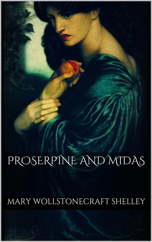 Proserpine and Midas (ebook), Mary Wollstonecraft Shelley ...