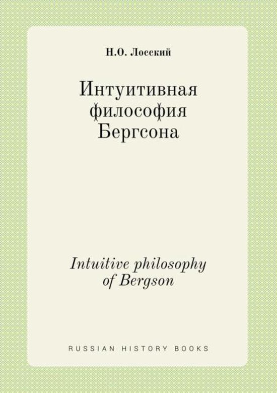 Intuitive philosophy of Bergson, N O Losskij | 9785519430982 | Boeken ...