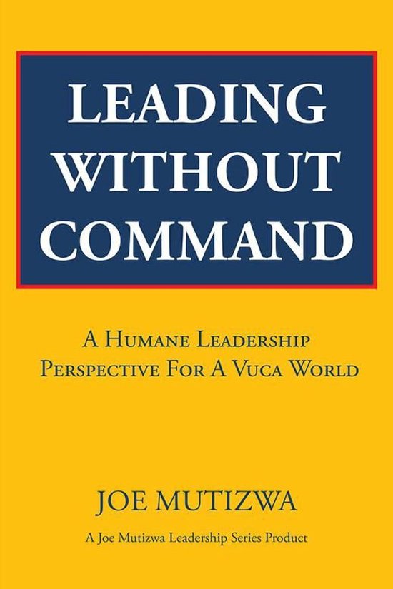 Leading Without Command (ebook), Joe Mutizwa | 9781482806571 | Boeken | bol