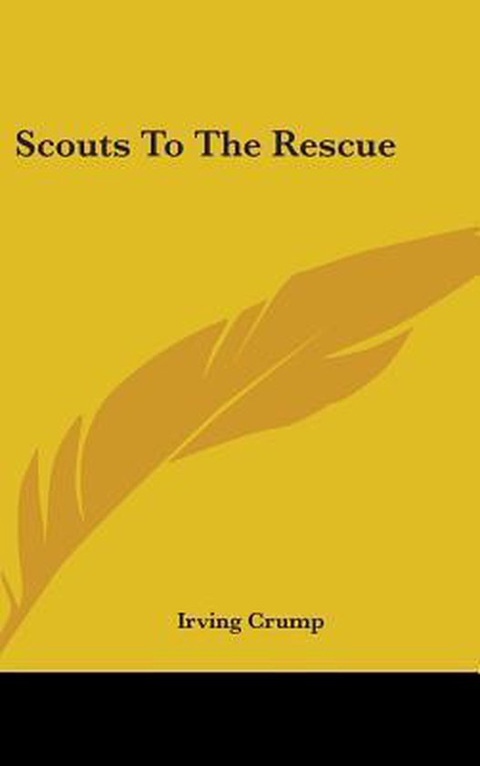 Scouts to the Rescue, Irving Crump | 9781436699006 | Boeken | bol.com