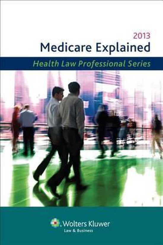 Medicare Explained 2013 | 9780808034032 | Cch Health Law | Boeken | bol.com