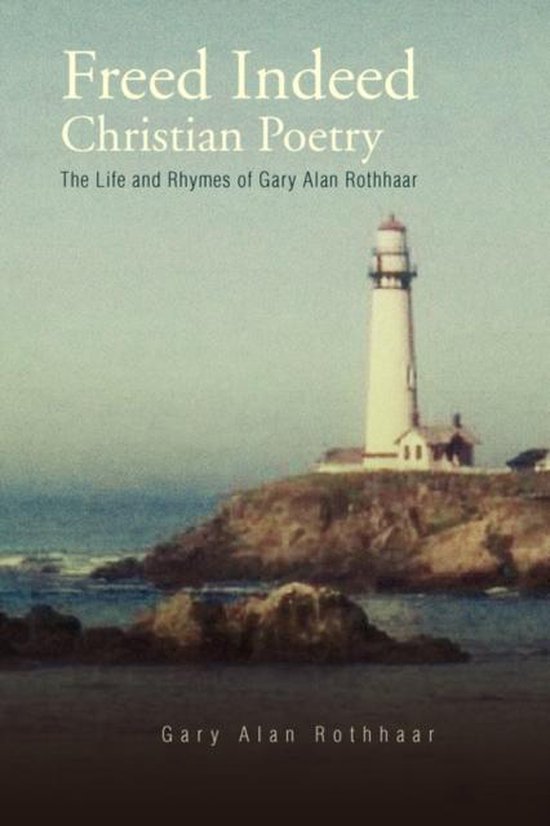 Freed Indeed Christian Poetry, Gary Alan Rothhaar | 9781425779320 ...