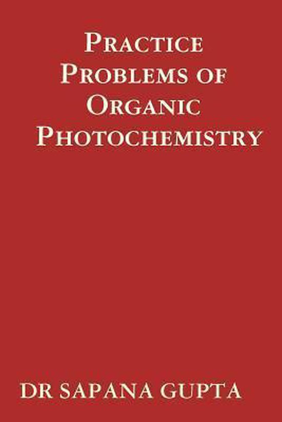 Practice Problems of Organic Photochemistry | 9781312671478 | Sapana ...