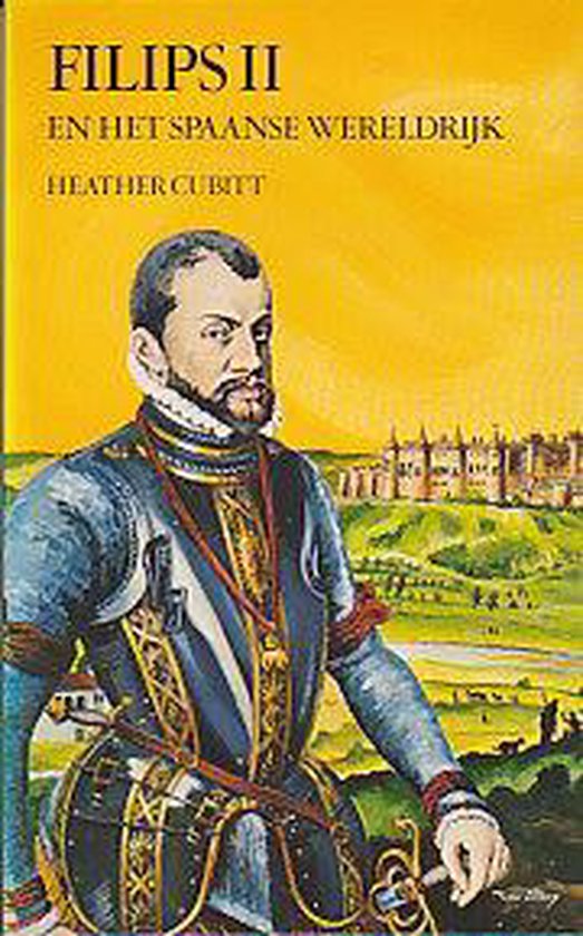 Filips II en het Spaanse Wereldrijk, Heather Cubitt | 9789022832417 ...