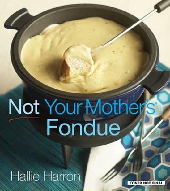 Not Your Mother's Fondue | 9781558324398 | Hallie Harron | Boeken | bol