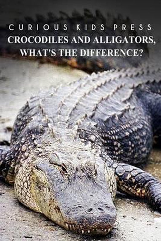 Crocodiles and Alligators, What's the Difference? | 9781499678185 | Curious Kids Press... | bol