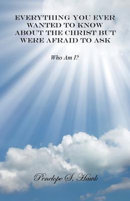 Everything You Ever Wanted to Know about the Christ But Were Afraid to ...