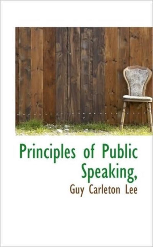 Principles of Public Speaking, | 9781117370415 | Guy Carleton Lee ...