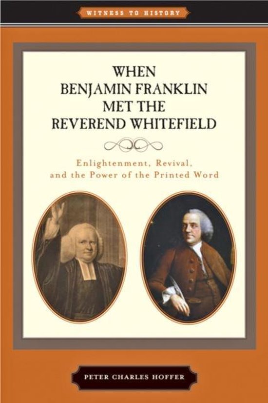 When Benjamin Franklin Met the Reverend Whitefield: Enlightenment ...