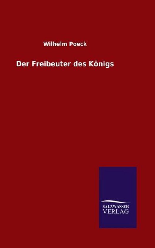 Der Freibeuter des Koenigs, Wilhelm Poeck | 9783846067000 | Boeken ...