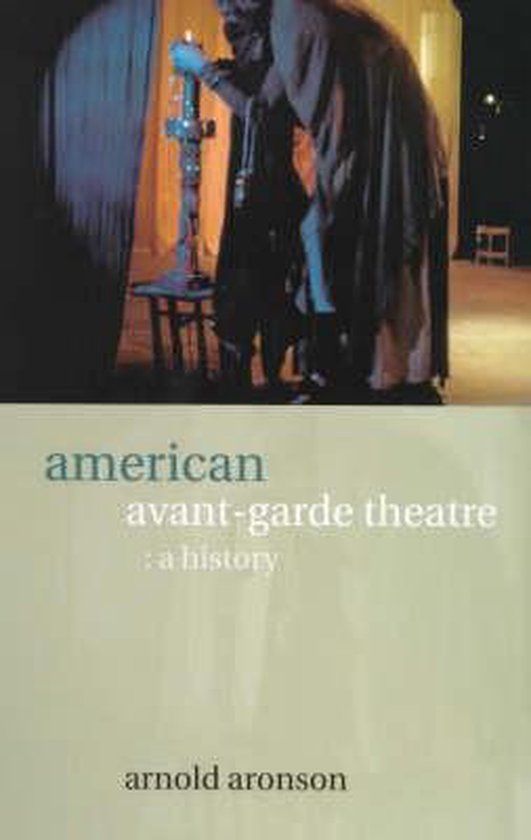 American Avant-Garde Theatre, Arnold Aronson | 9780415025805 | Boeken ...