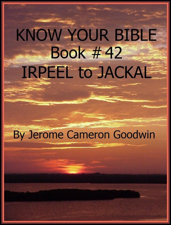Know Your Bible 42 - IRPEEL to JACKAL - Book 42 - Know Your Bible ...