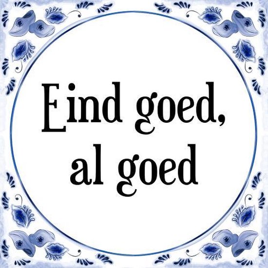 Tegeltje met Spreuk (Tegeltjeswijsheid): Eind goed, al goed + Kado ... Tegeltje met Spreuk (Tegeltjeswijsheid): Eind goed, al goed + Kado ...