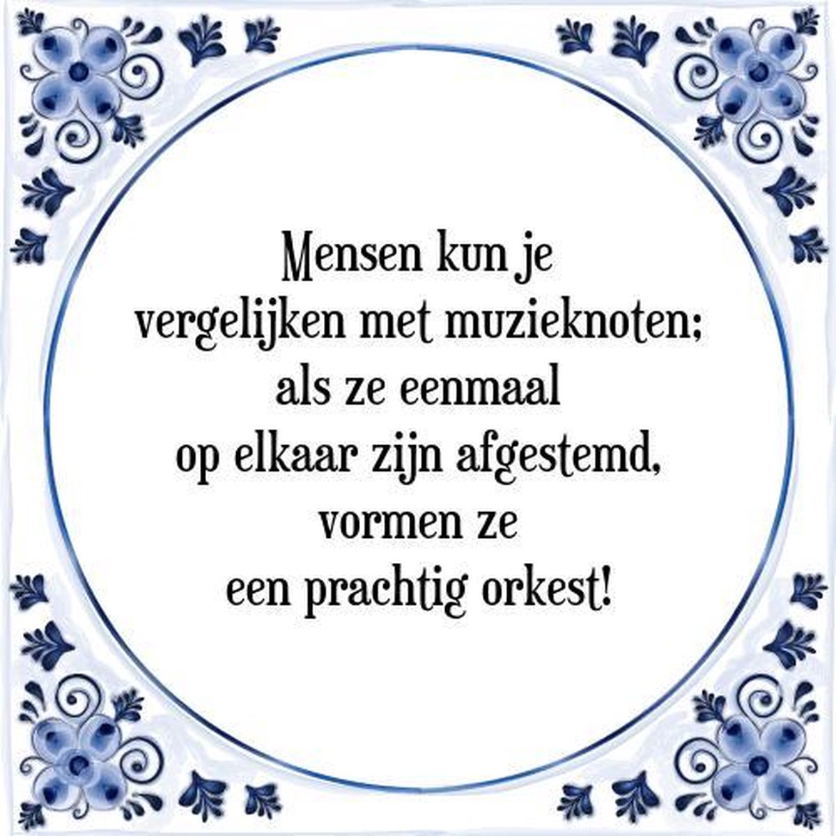 Tegeltje met Spreuk (Tegeltjeswijsheid): Mensen kun je vergelijken met muzieknoten;... | bol.com