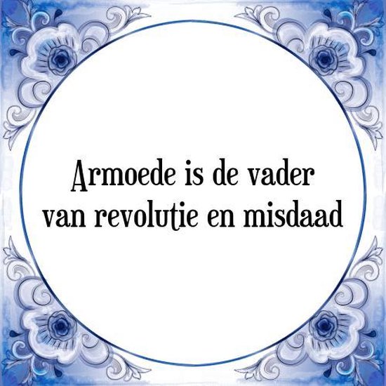 Tegeltje met Spreuk (Tegeltjeswijsheid): Armoede is de vader van ...