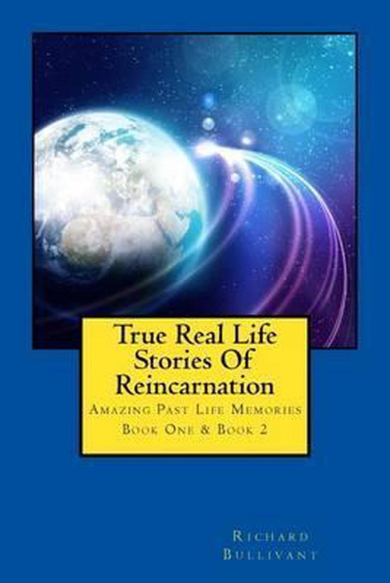 True Real Life Stories Of Reincarnation, Richard Bullivant ...