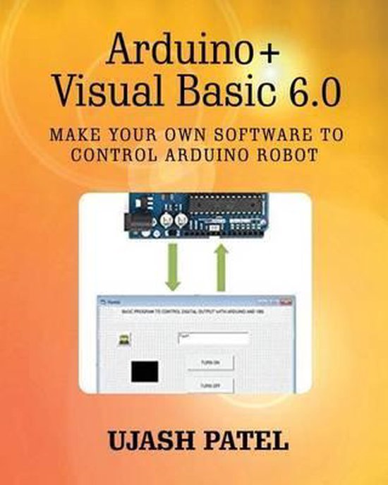 Arduino + Visual Basic 6.0 | 9781534627116 | Ujash G Patel | Boeken | bol.com