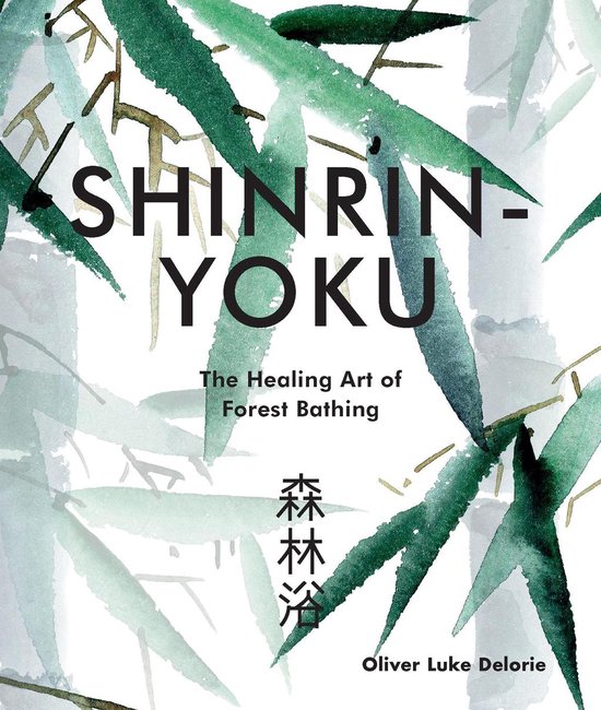 Shinrin-yoku (ebook), Oliver Luke Delorie | 9781781318355 | Boeken ...