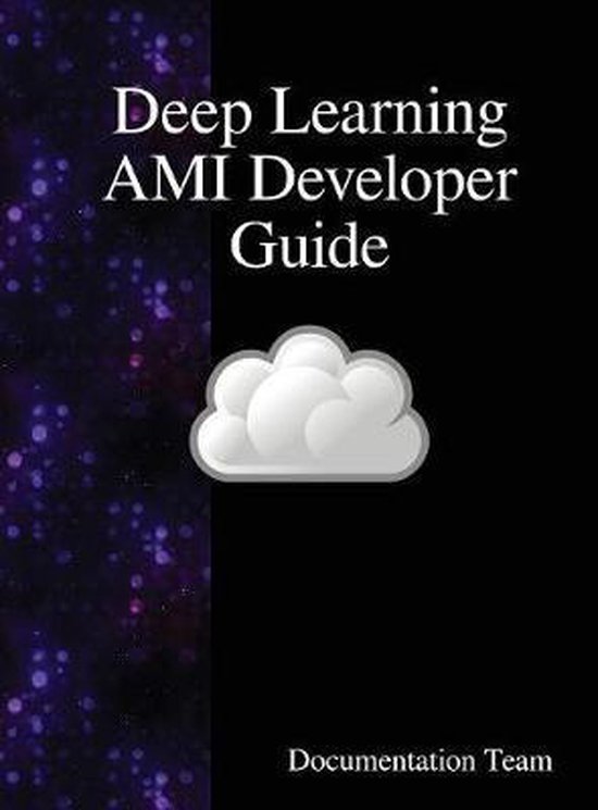 Deep Learning AMI Developer Guide | 9789888407705 | Documentation Team ...