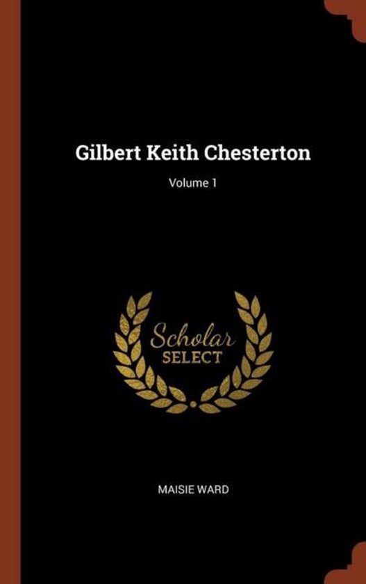 Gilbert Keith Chesterton; Volume 1, Maisie Ward | 9781375007375 ...
