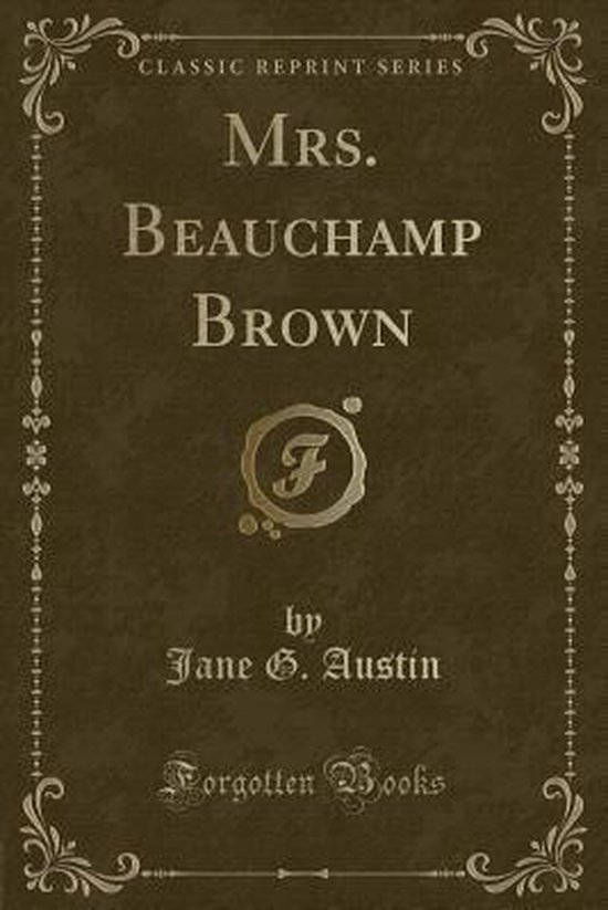 Mrs. Beauchamp Brown (Classic Reprint), Jane G Austin | 9781330953013 ...