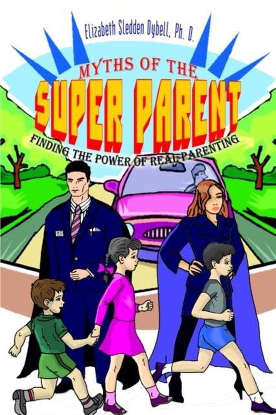 Myths of the Super Parent, Elizabeth Sledden Dybell Ph. D ...