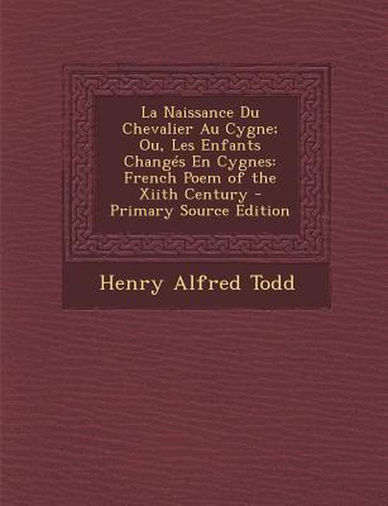 Naissance Du Chevalier Au Cygne; Ou, Les Enfants Changes En Cygnes ...
