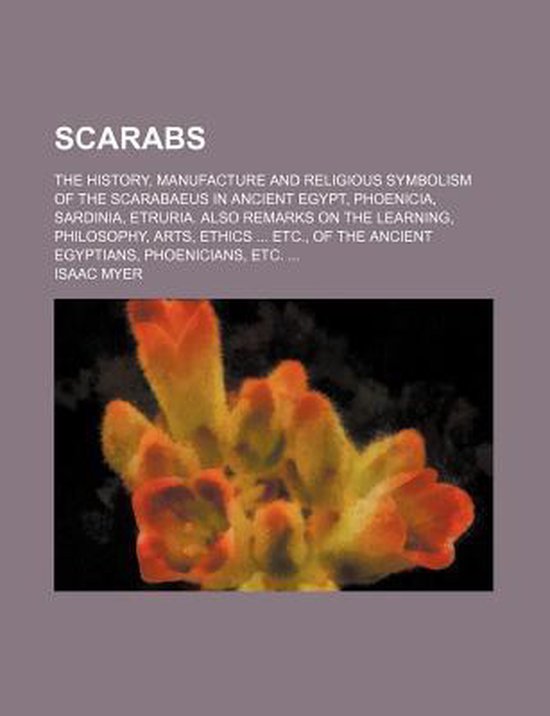 Scarabs; The History, Manufacture and Religious Symbolism of the ...
