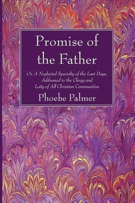 The Promise of the Father | 9781498238236 | Phoebe Palmer | Boeken | bol