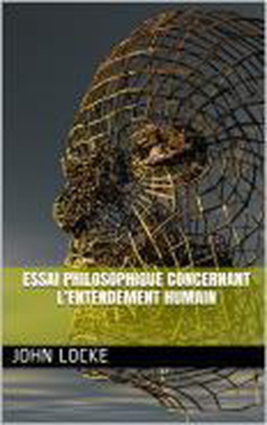 Essai philosophique concernant l’entendement humain (ebook), John Locke ...
