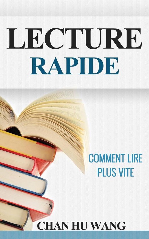 Lecture Rapide: Comment lire plus vite (ebook), Chan Hu Wang ...