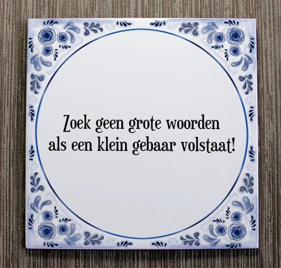 Tegeltje met Spreuk (Tegeltjeswijsheid): Zoek geen grote woorden als een klein gebaar... | bol