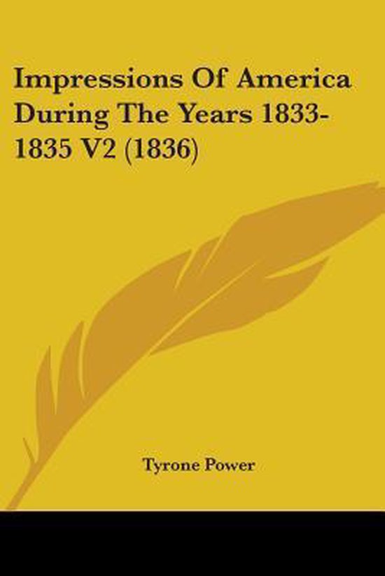Impressions Of America During The Years 1833-1835 V2 (1836), Tyrone ...