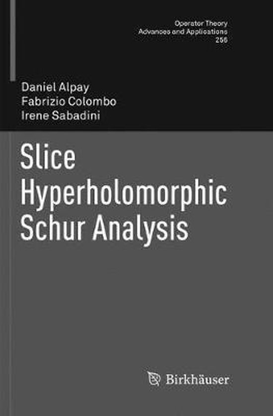 Slice Hyperholomorphic Schur Analysis | 9783319825977 | Daniel Alpay | Boeken | bol.com
