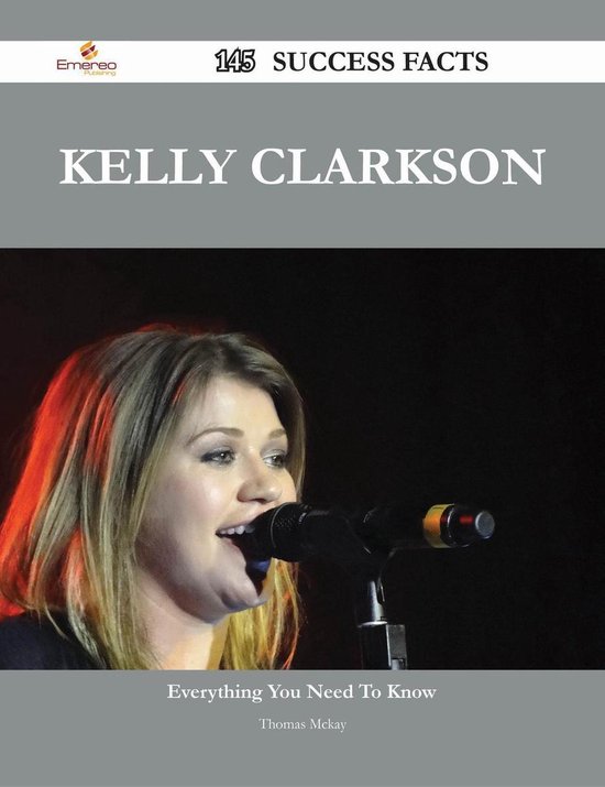 Kelly Clarkson 145 Success Facts Everything You Need To Know About