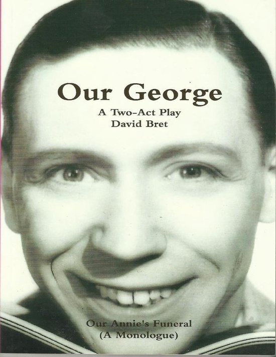 Our George: The George Formby Story: Play in 2 Acts + 'Our Annie's ...
