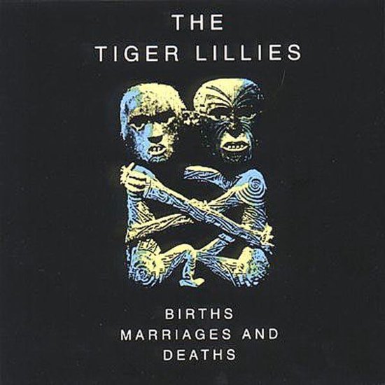 Birth Marriages And Death Tigerlillies The Tiger Lillies Cd Album