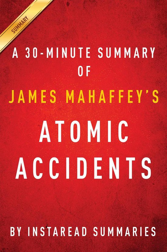 Atomic Accidents by James Mahaffey - A 30-minute Instaread Summary ...