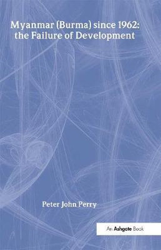Myanmar (Burma) since 1962: the Failure of Development, Peter John ...