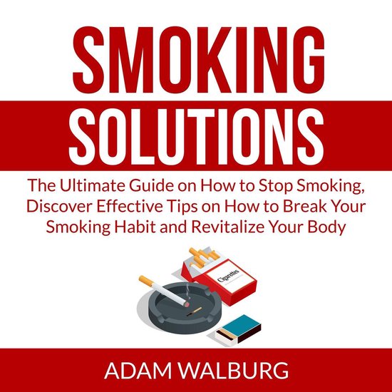 Smoking Solutions: The Ultimate Guide on How to Stop Smoking, Discover ...